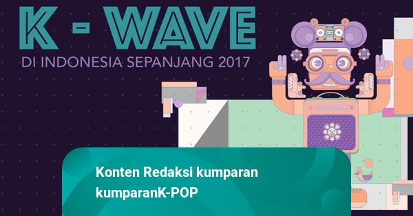 Kaleidoskop K-Pop: K-Wave di Indonesia Sepanjang 2017 | kumparan.com
